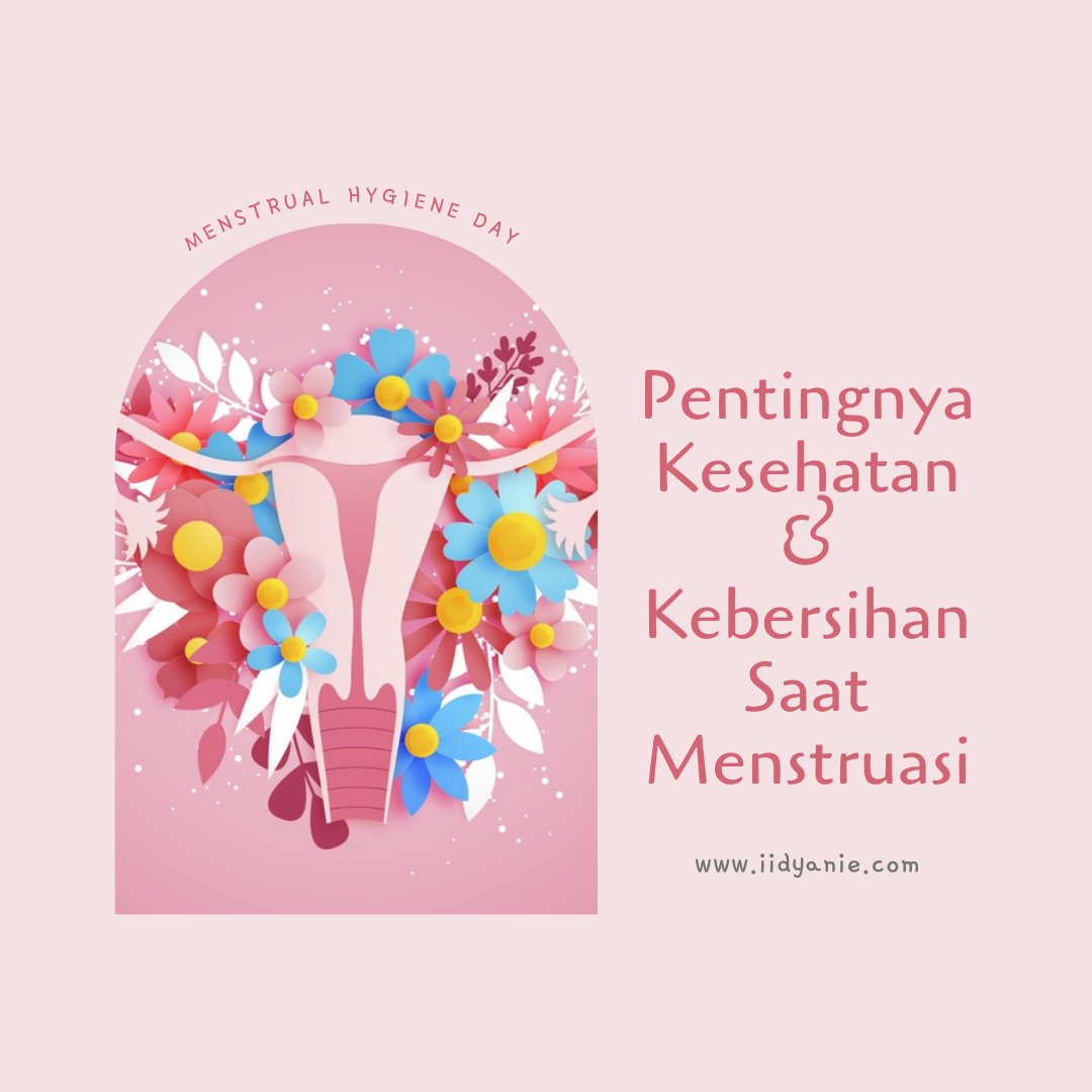 Menstrual Hygiene Day : Pentingnya Sehat & Bersih Saat Menstruasi